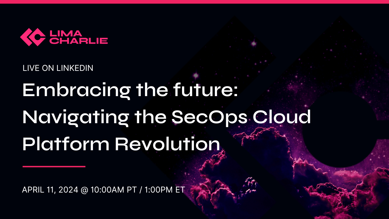 Navigating the SecOps Cloud Platform Revolution | LimaCharlie